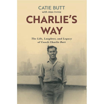 Charlie's Way: The Life, Laughter, and Legacy of Coach Charlie Butt ...